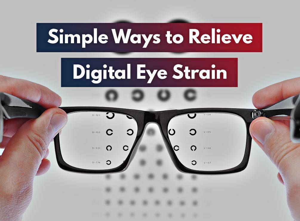Simple Ways to Relieve Digital Eye Strain Simple Ways to Relieve Digital Eye Strain